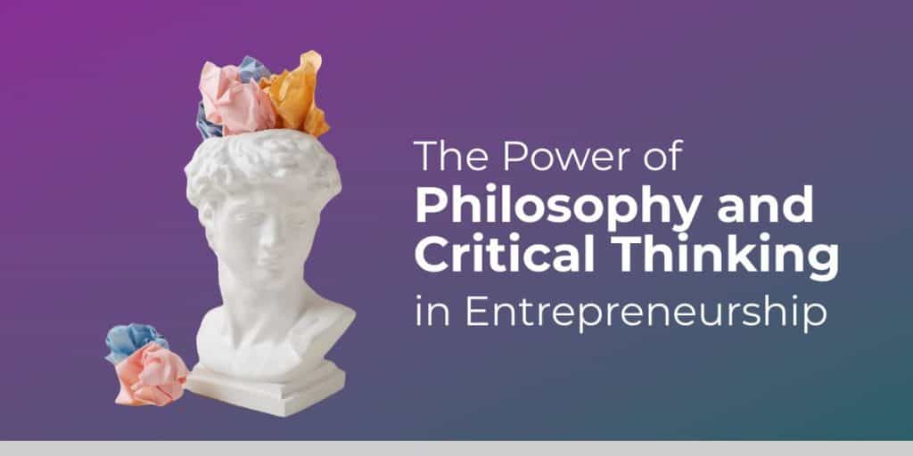 The Power of Philosophy and Critical Thinking in Entrepreneurship